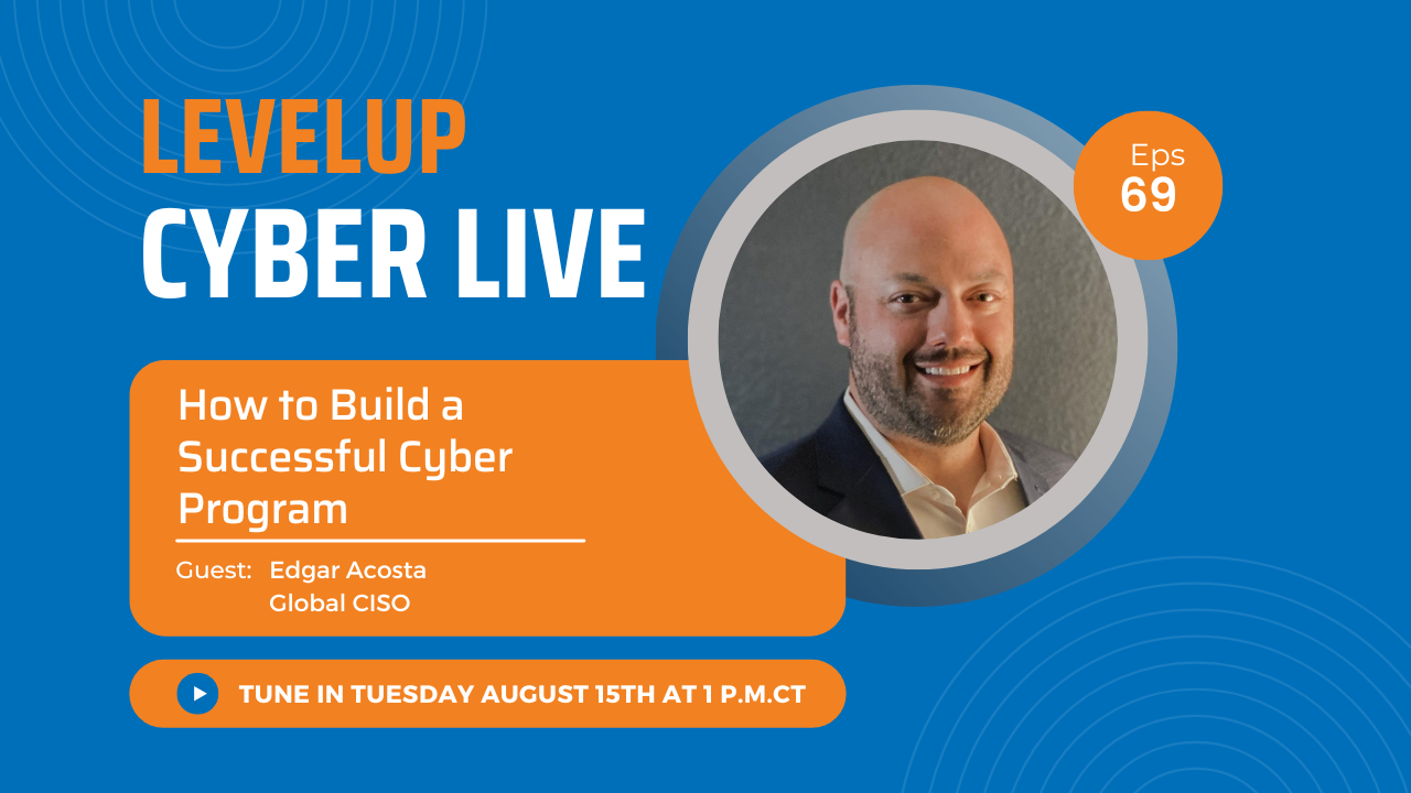 Ep 69: LevelUp Cyber w/Edgar Acosta - How to Build a Cybersecurity Practice